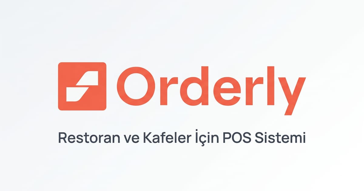Orderly | Restoran ve Kafeler İçin POS ve Operasyon Yönetim Sistemi